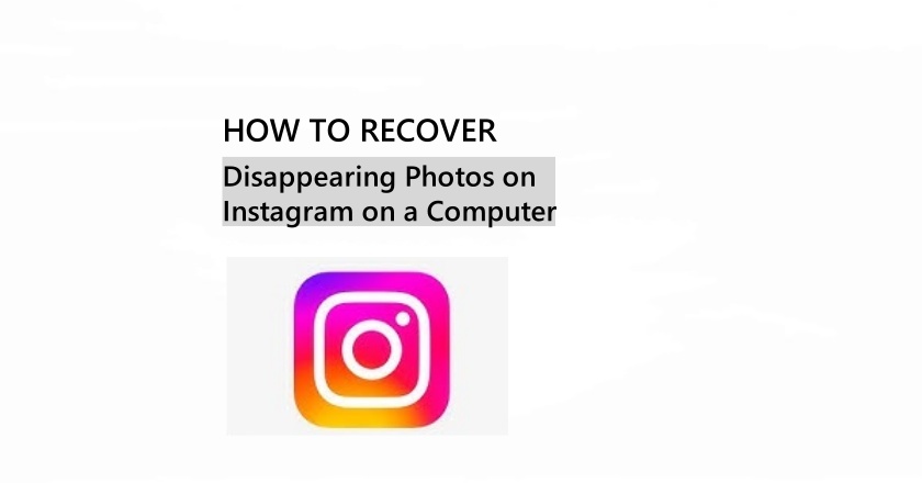 How to Recover Disappearing Photos on Instagram on a Computer