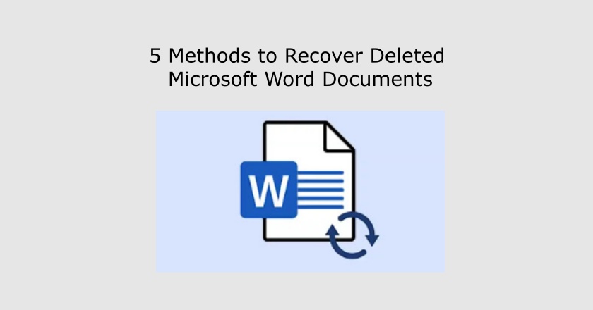 5 Methods to Recover Deleted Microsoft Word Documents