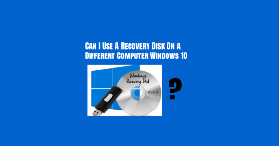 Can I Use A Recovery Disk On A Different Computer Windows 10