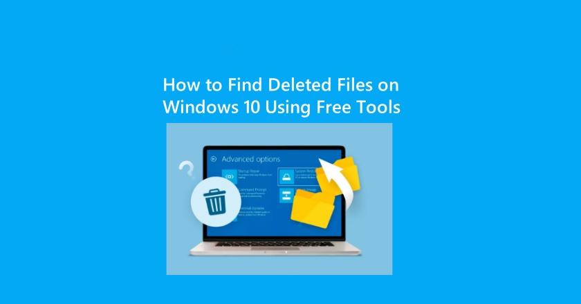 How to Find Deleted Files on Windows 10 Using Free Tools