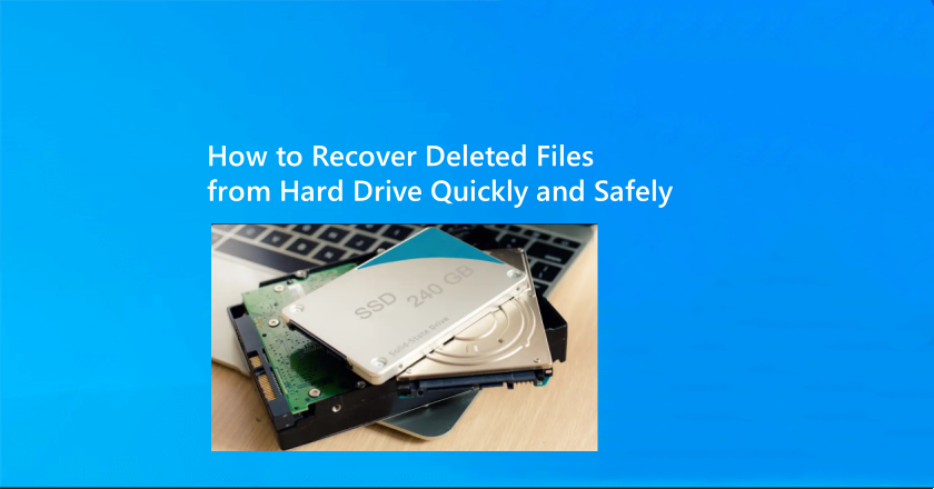 How to Recover Deleted Files from Hard Drive Quickly and Safely
