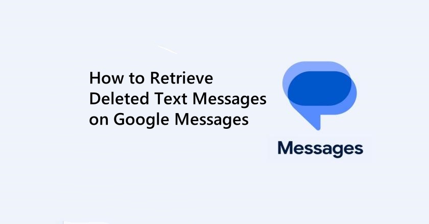 How to Retrieve Deleted Text Messages on Google Messages