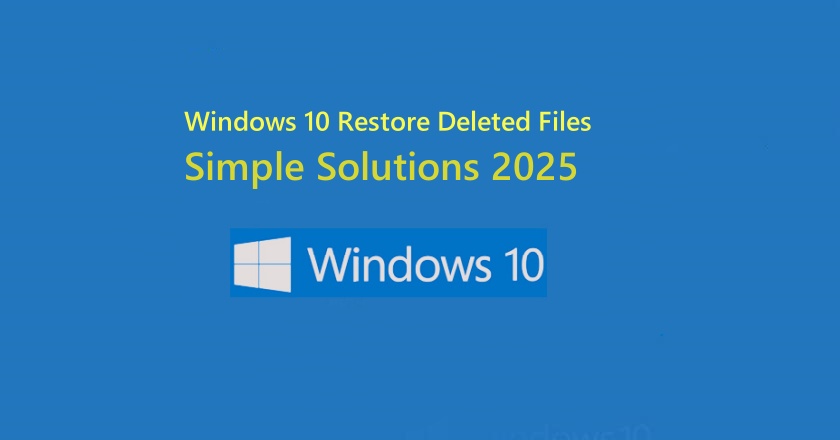 Windows 10 Restore Deleted Files: Simple Solutions 2025
