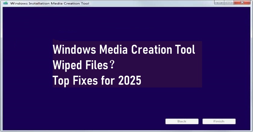 Windows Media Creation Tool Wiped Files? Top Fixes for 2025