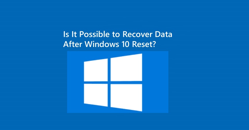 Is It Possible to Recover Data After Windows 10 Reset?