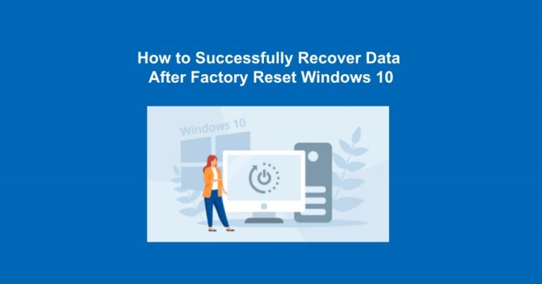 How to Successfully Recover Data After Factory Reset Windows 10